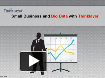 PPT – Small Business and Big Data with Thinklayer PowerPoint presentation | free to download ...