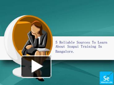 PPT – 5 Reliable Sources To Learn About Soapui Training In Bangalore PowerPoint presentation ...