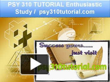 PPT – PSY 310 TUTORIAL Enthusiastic Study / psy310tutorial.com (1) PowerPoint presentation ...