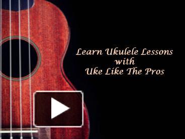 Learn Ukulele Lessons with Uke Like The Pros presentation | free to ...