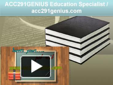 PPT – ACC291GENIUS Education Specialist / acc291genius.com PowerPoint presentation | free to ...
