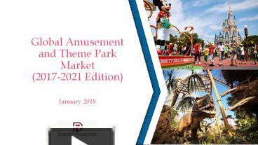 PPT – Global Amusement and Theme Park Market (2017-2021 Edition ...