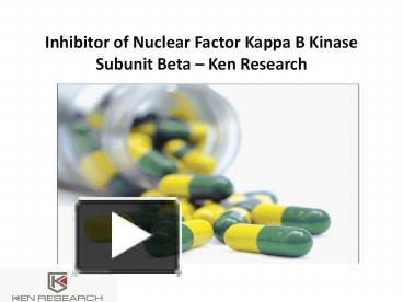 Inhibitor of Nuclear Factor Kappa B Kinase Subunit Beta – Ken Research presentation | free to ...