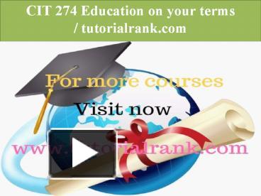 PPT – CIT 274 Education on your terms/ www.tutorialrank.com PowerPoint presentation | free to ...