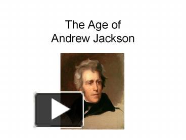 PPT – The Age of Andrew Jackson PowerPoint presentation | free to view ...