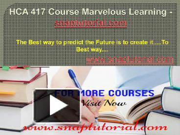 HCA 417 Course Marvelous Learning - snaptutorial.com presentation | free to download