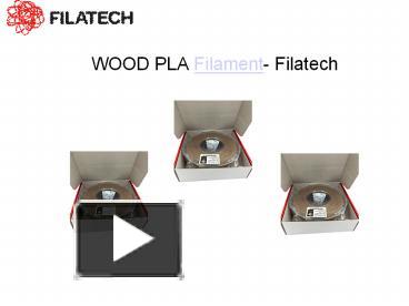 PPT – WOOD PLA Filament- Filatech PowerPoint presentation | free to download - id: 89b1ca-NDNkZ