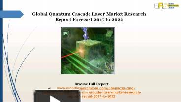 PPT – Quantum cascade laser market research report forecast 2017 to 2022 PowerPoint presentation ...