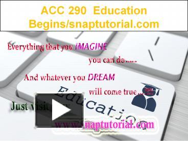 PPT – ACC290 Education Begins---snaptutorial.com PowerPoint presentation | free to download - id ...
