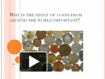 Why is the study of coins from around the world important? presentation ...