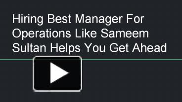 Hiring best manager for operations like Sameem Sultan helps you get ahead presentation | free to ...
