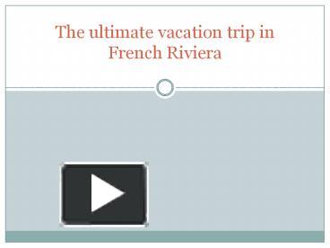 PPT – The ultimate vacation trip in French Riviera PowerPoint ...