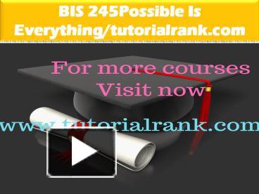 BIS 245 Possible Is Everything--tutorialrank.com presentation | free to download