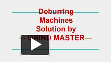 Deburring Machine by Grind Master presentation | free to download