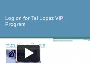 PPT – Log on for Tai Lopez VIP Program - Browzify.com PowerPoint presentation | free to download ...