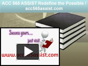 PPT – ACC 565 ASSIST Redefine the Possible / acc565assist.com PowerPoint presentation | free to ...