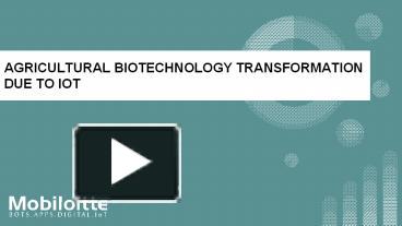 IoT in Agricultural Biotech Transformation-Mobiloitte presentation | free to download