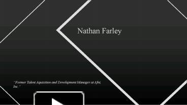 PPT – Nathan Farley - Former Talent Aquisition and Development Manager at Afni, Inc. PowerPoint ...