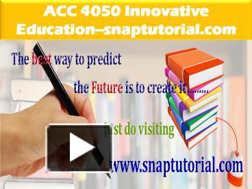 PPT – ACC 4050 Innovative Education--snaptutorial.com PowerPoint presentation | free to download ...
