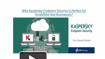 Why Kaspersky Endpoint Security is Perfect for Mid-Size Businesses? presentation | free to download