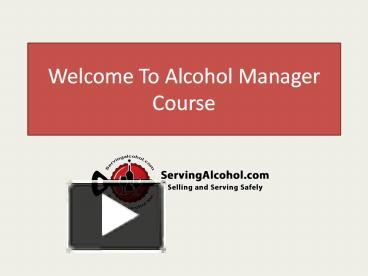 PPT – Welcome To Alcohol Manager Course PowerPoint presentation | free to download - id: 8a87e9 ...