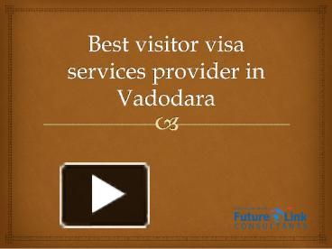 Visitor Visa Consultants Vadodara presentation | free to download