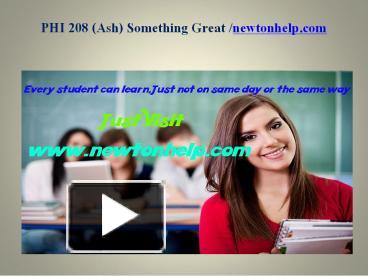 PPT – PHI 208 (Ash) Learn/newtonhelp.com PowerPoint presentation | free to download - id: 8aac1b ...