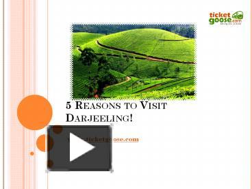 PPT – 5 Reasons to Visit Darjeeling! PowerPoint presentation | free to download - id: 8acc95-MjY0M