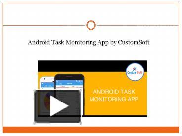 Android Task Monitoring App by CustomSoft presentation | free to download