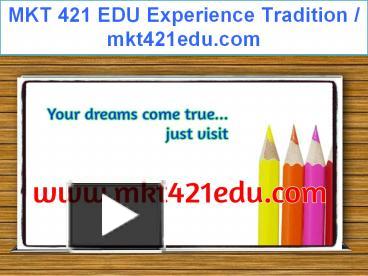 PPT – MKT 421 EDU Experience Tradition / mkt421edu.com PowerPoint presentation | free to ...