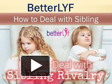 PPT – Betterlyf - How to Manage Sibling Rivalry PowerPoint presentation | free to download - id ...