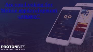 Mobile App Development Company - ProtonBits presentation | free to download