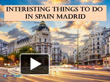 Interesting Things To Do In Spain Madrid presentation | free to download