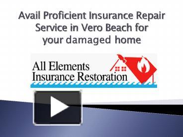 Avail Proficient Insurance Repair Service in Vero Beach for your damaged home presentation ...