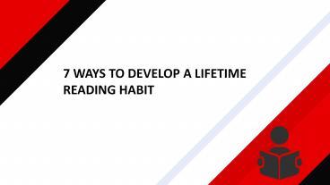 7 Ways To Develop A Lifetime Reading habit presentation | free to download