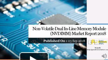 Non Volatile Dual In Line Memory Module NVDIMM Market Report 2018 presentation | free to download
