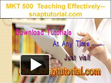 PPT – MKT 500 Teaching Effectively--snaptutorial.com PowerPoint presentation | free to download ...