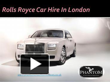 PPT – Rolls Royce Car Hire in London PowerPoint presentation | free to download - id: 8b94fe-NDkxM
