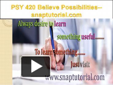 PPT – PSY 420 Believe Possibilities--snaptutorial.com PowerPoint presentation | free to download ...