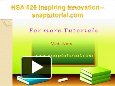 HSA 525 Inspiring Innovation--snaptutorial.com presentation | free to download