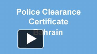 PPT – Bahrain Police Clearance certificate PowerPoint presentation | free to download - id ...