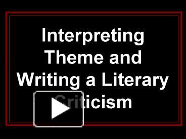 PPT – Interpreting Theme and Writing a Literary Criticism PowerPoint ...