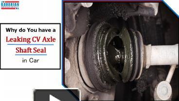 PPT – Why do you have a Leaking CV Axle Shaft Seal in Car PowerPoint presentation | free to ...