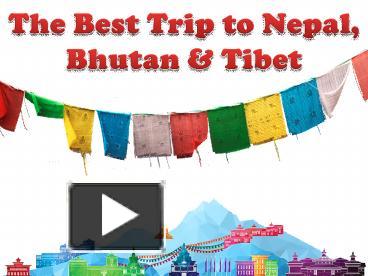 PPT – The Best Trip to Nepal, Bhutan & Tibet PowerPoint presentation ...