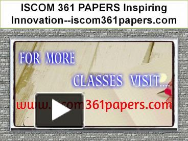 PPT – ISCOM 361 PAPERS Inspiring Innovation--iscom361papers.com PowerPoint presentation | free ...