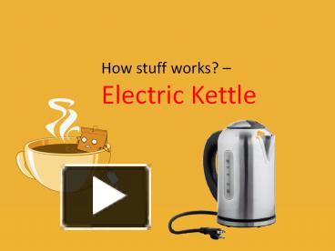 How stuff works of your electric kettle presentation | free to download