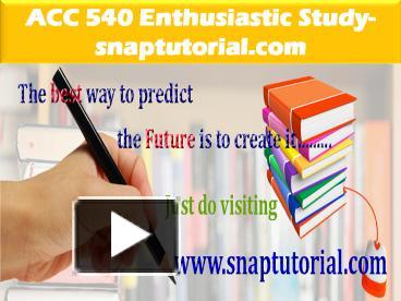 PPT – ACC 540 Enthusiastic Study-snaptutorial.com PowerPoint presentation | free to download ...