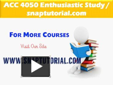 PPT – ACC 4050 Enthusiastic Study / snaptutorial.com PowerPoint presentation | free to download ...