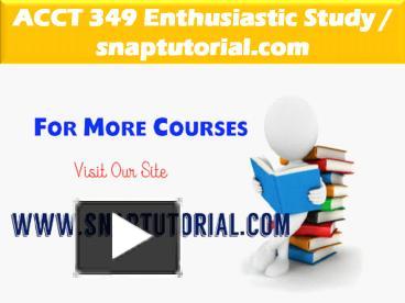ACCT 349 Enthusiastic Study / snaptutorial.com presentation | free to download