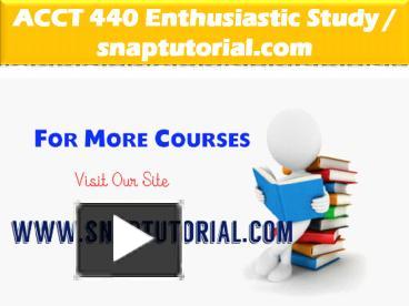PPT – ACCT 440 Enthusiastic Study / snaptutorial.com PowerPoint presentation | free to download ...
